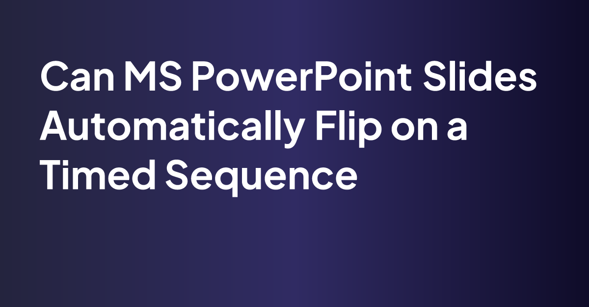 can-ms-powerpoint-slides-automatically-flip-on-a-timed-sequence