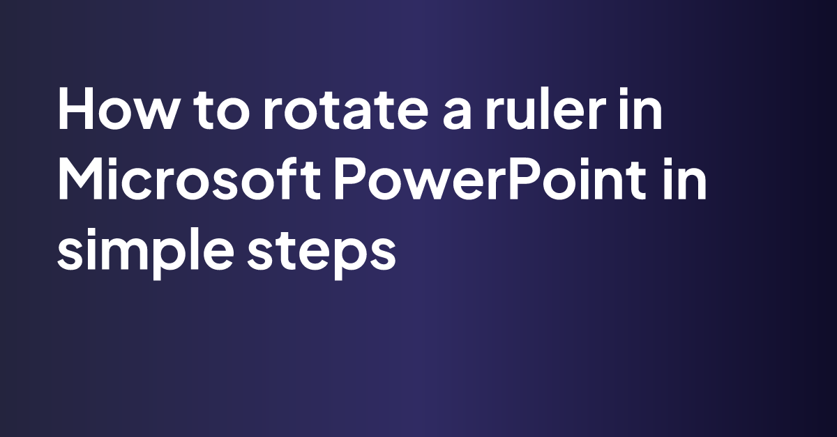 How To Rotate A Ruler In Microsoft Powerpoint In Simple Steps